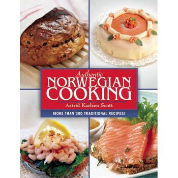 Authentic Norwegian Cooking: Traditional Sca...