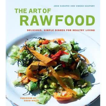 The Art of Raw Food: Delicious, Simple Dishe...
