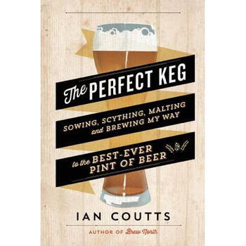 The Perfect Keg: Sowing, Scything, Malting a...