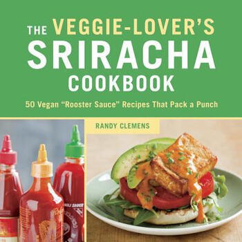 The Veggie-Lover's Sriracha Cookbook: 50 Veg...