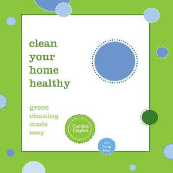 Clean Your Home Healthy: Green Cleaning Made...