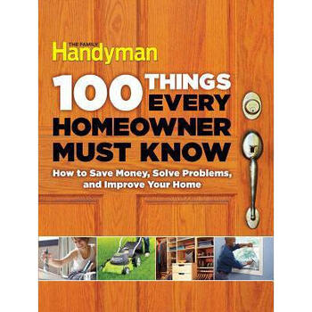 100 Things Every Homeowner Must Know: How to...