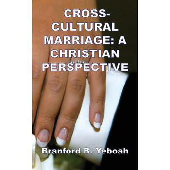 Cross-Cultural Marriage: A Christian Perspec...