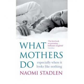 What Mothers Do: especially when it looks li...