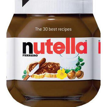 Nutella: The 30 Best Recipes: The 30 Best Re...