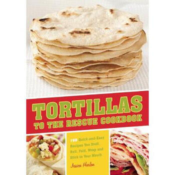 Tortillas to the Rescue Cookbook: Scrumptiou...