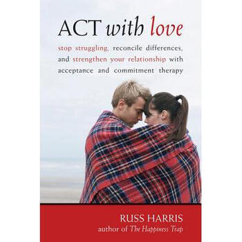 ACT with Love: Stop Struggling, Reconcile Di...