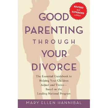 Good Parenting Through Your Divorce: The Ess...