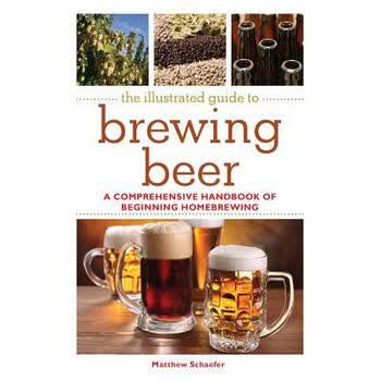 The Illustrated Guide to Brewing Beer: A Com...