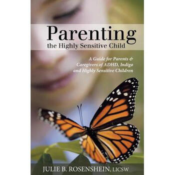 Parenting the Highly Sensitive Child: A Guid...