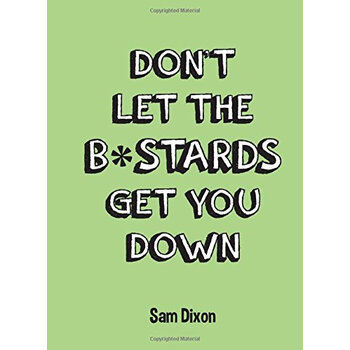 Don'T Let The B*Stards Get You Down