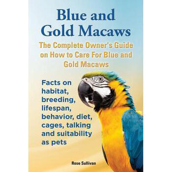 Blue and Gold Macaws, The Complete Owner's G...
