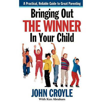 Bringing Out the Winner in Your Child: The B...