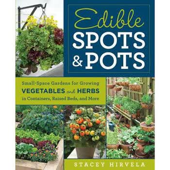 Edible Spots and Pots: Small-Space Gardens f...