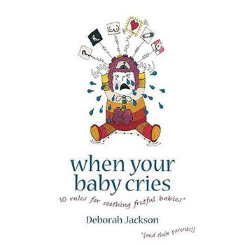 When Your Baby Cries: 10 Rules for Soothing ...