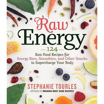 Raw Energy: 124 Raw Food Recipes for Energy ...