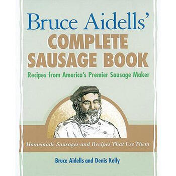 Bruce Aidells' Complete Sausage Book: Recipe...