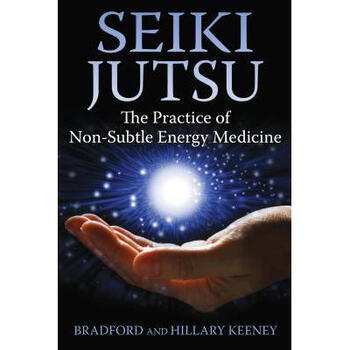 Seiki Jutsu: The Practice of Non-Subtle Ener...