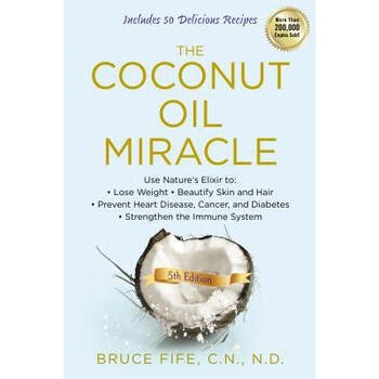 The Coconut Oil Miracle: Use Nature's Elixir...