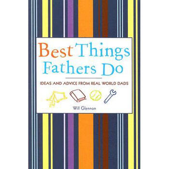 Best Things Fathers Do: Ideas and Advice fro...