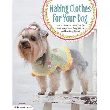 Making Clothes for Your Dog: How to Sew and ...