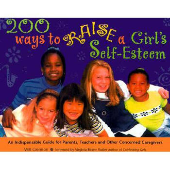 200 Ways to Raise a Girl's Self-Esteem: An I...