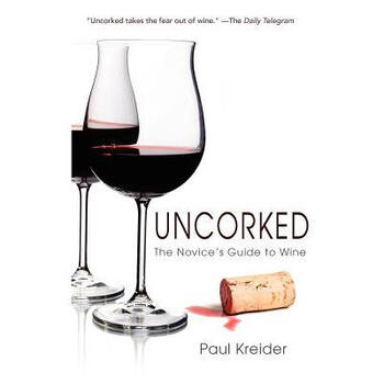 Uncorked: The Novice's Guide to Wine