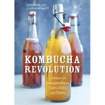 Kombucha Revolution: 75 Recipes for Homemade...