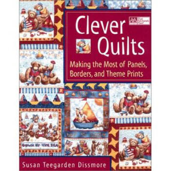 Clever Quilts: Making the Most of Panels, Bo...