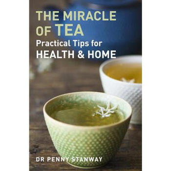 Miracle of Tea: Practical Tips for Health, H...
