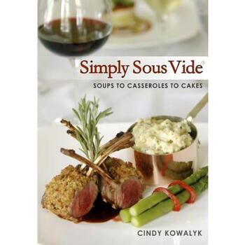 Simply Sous Vide: Soups to Casseroles to Cakes