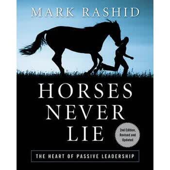 Horses Never Lie: The Heart of Passive Leade...