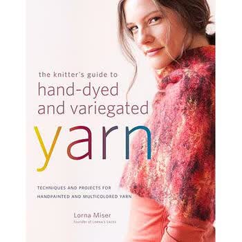 Knitter's Guide to Hand-dyed & Variegated Ya...