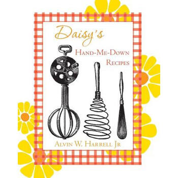 Daisy's Hand-Me-Down Recipes: And Other Things