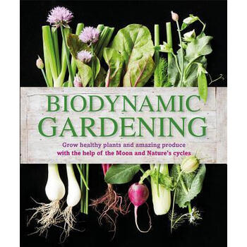 Biodynamic Gardening: Grow Healthy Plants an...