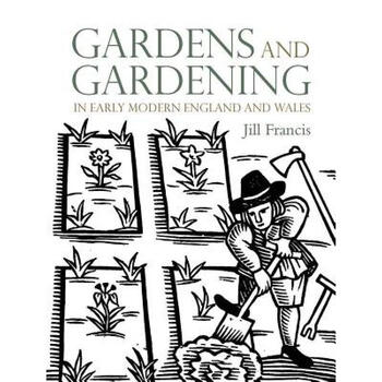 Gardens and Gardening in Early Modern Englan...