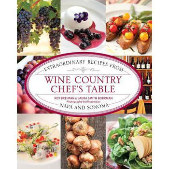 Wine Country Chef's Table: Extraordinary Rec...
