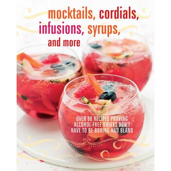 Mocktails， Cordials， Infusions， Syrups， And More