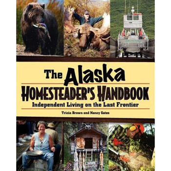 Alaska Homesteader's Handbook: Independent L...