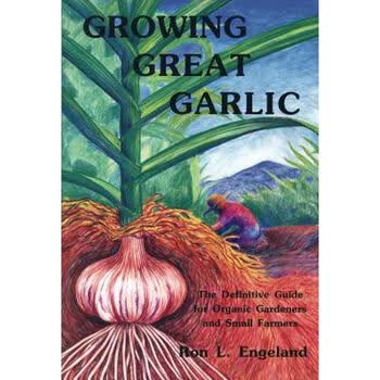 Growing Great Garlic: The Definitive Guide f...