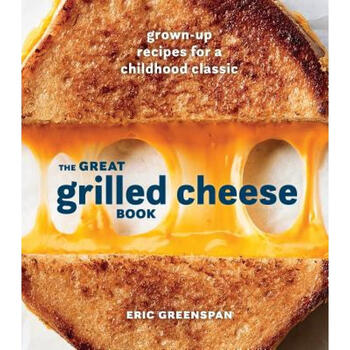 The Great Grilled Cheese Book: Grown-Up Reci...
