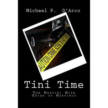 Tini Time: The Martini Mike Guide to Martinis
