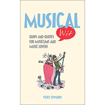 Musical Wit: Quips And Quotes For Music Lovers