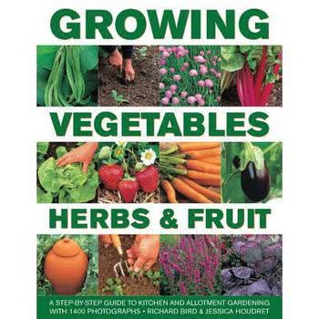 Growing Vegetables, Herbs & Fruit: A Step-By...