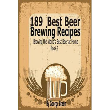 189 Best Beer Brewing Recipes: Brewing the W...