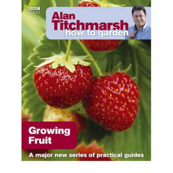 Alan Titchmarsh How to Garden: Growing Fruit
