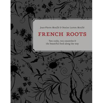 French Roots: Two Cooks, Two Countries, and ...