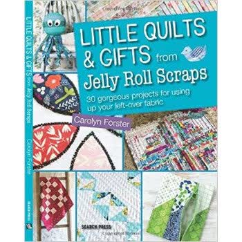 Little Quilts and Gifts Using Jelly Roll Scraps