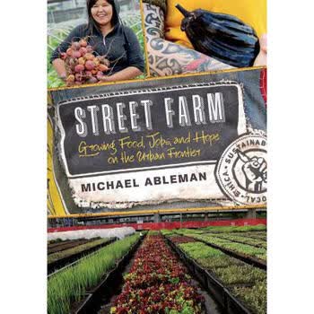 Street Farm: Growing Food, Jobs, and Hope on...