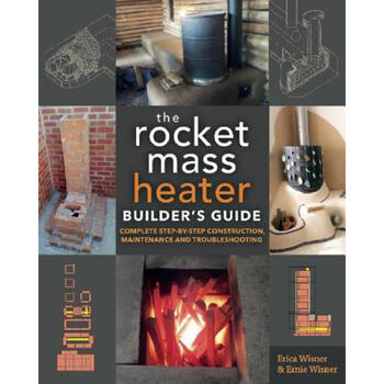 The Rocket Mass Heater Builder's Guide: Comp...
